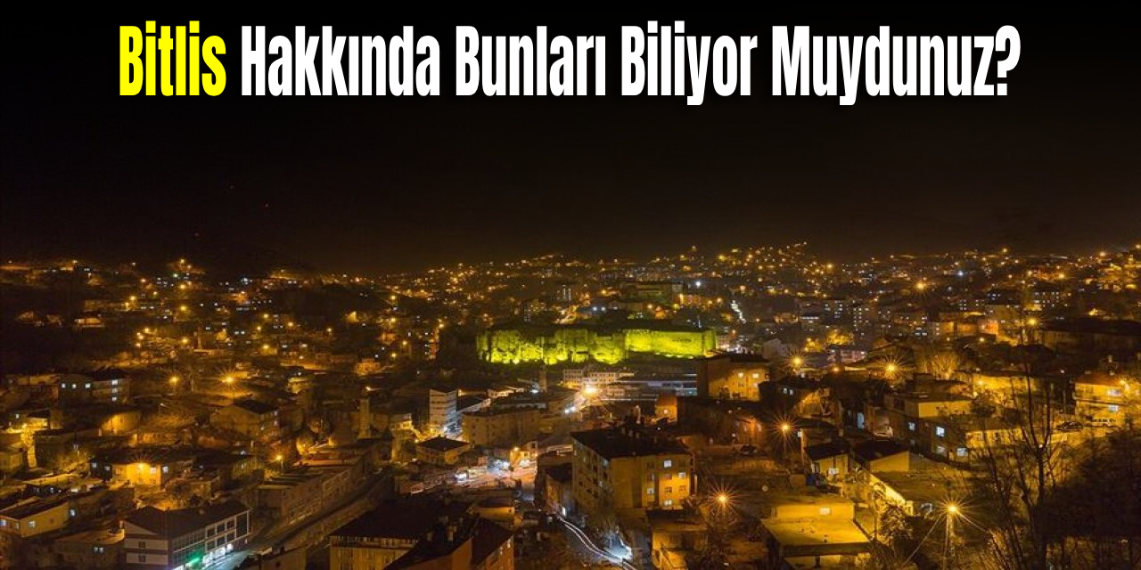 Bitlis'in Derin Tarihinden Gelen Gelenekler Hakkında Bilmedikleriniz ...